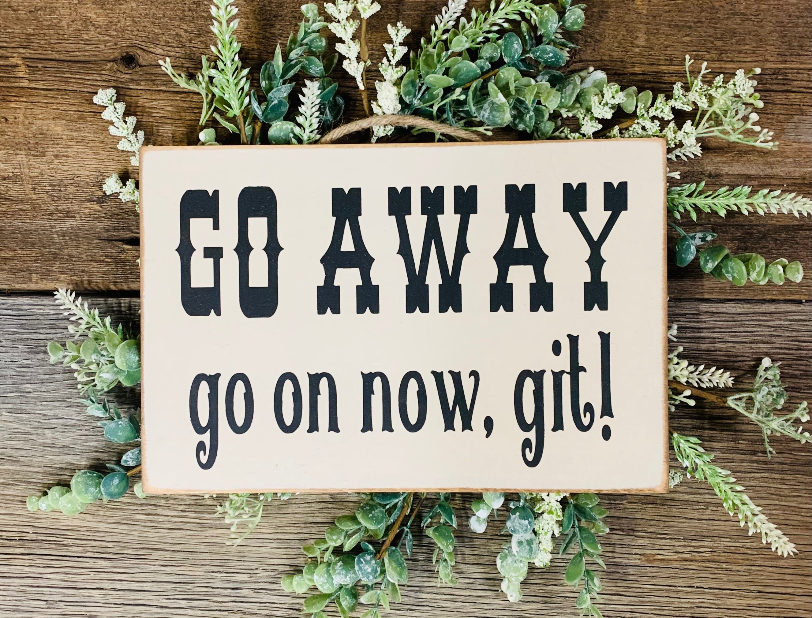 Go Away Go on Now Git Go Away Sign Go on Git Sign Welcome - Etsy Canada