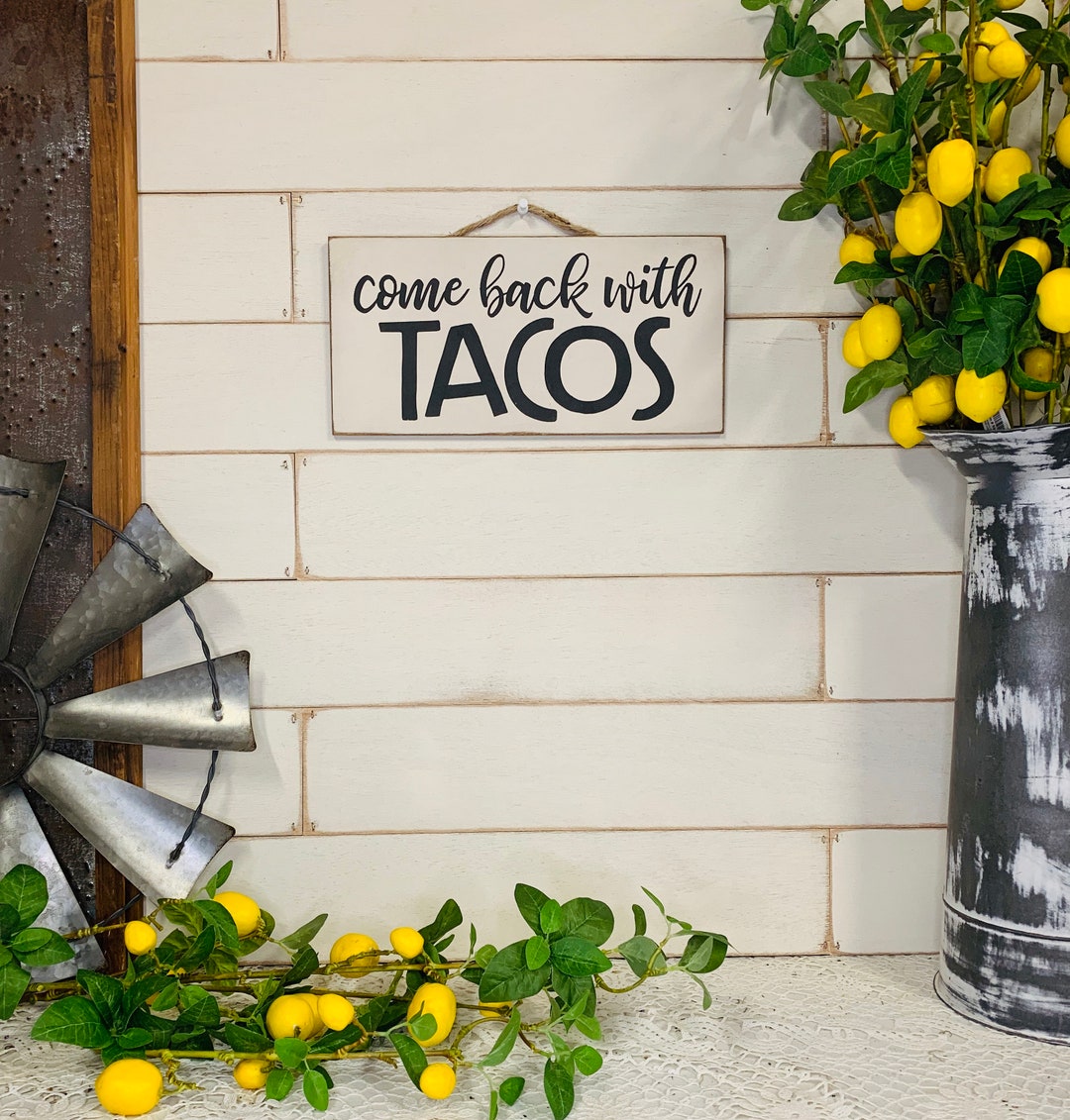 Come Back With Tacos, Welcome Sign, Porch Sign, Kitchen Sign, Taco ...