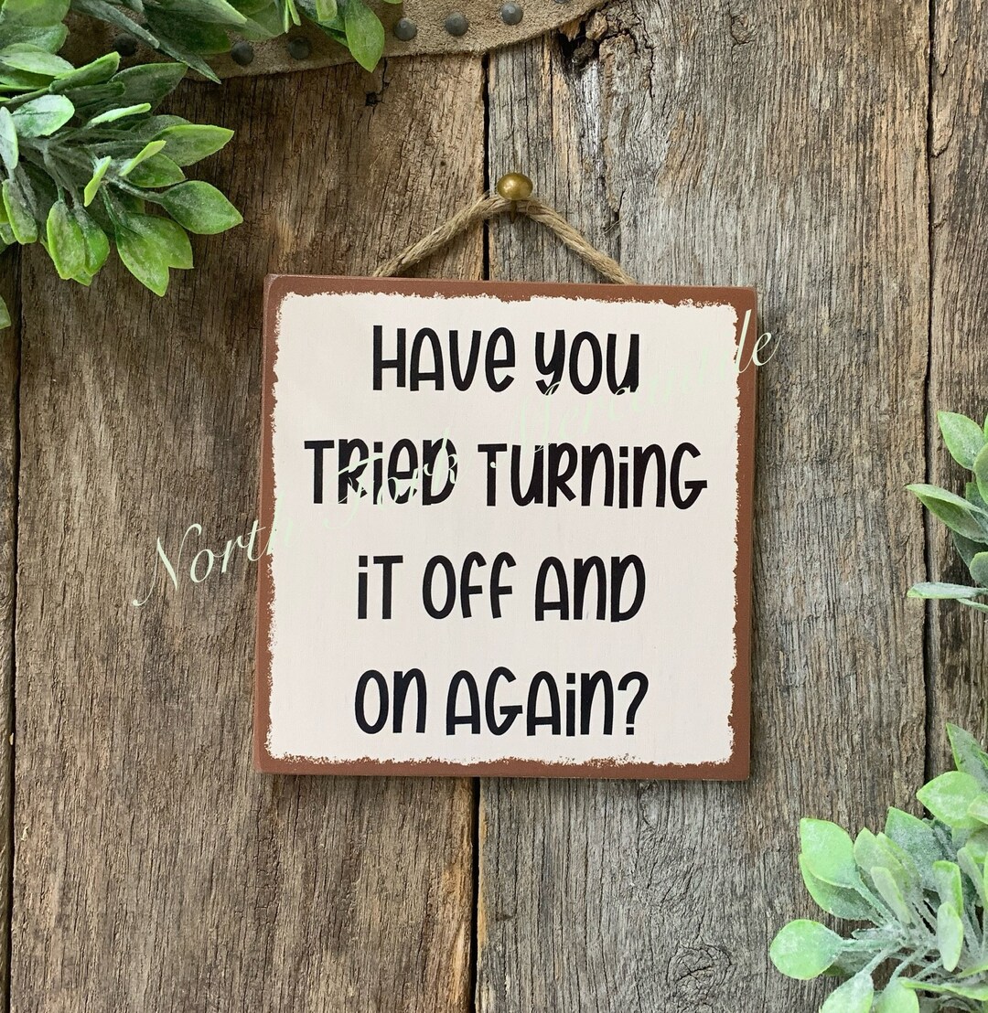 Have You Tried Turning It off and on Again, Office Decor, Office Sign ...