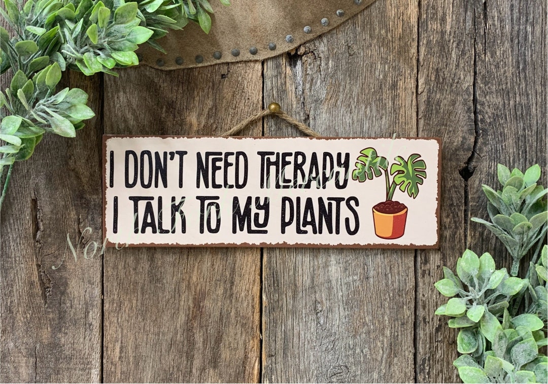 I Don't Need Therapy I Talk to My Plants, Plant Lover Sign, Plant Decor ...