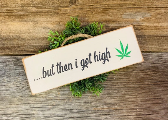 But Then I Got High Stoner Gift Marijuana Sign Pot Sign - Etsy