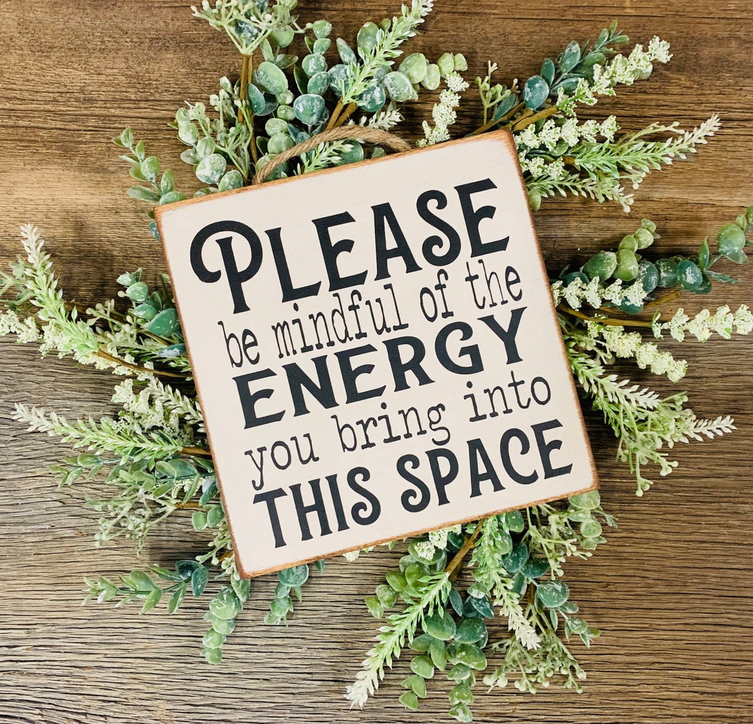 Please Be Mindful of the Energy You Bring Into This Space, Be Mindful ...