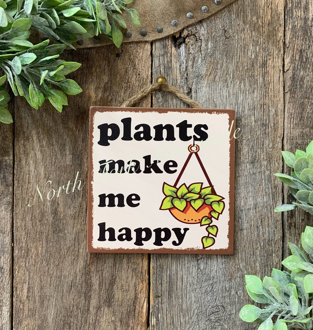 Plants Make Me Happy, Plant Lover Sign, Plant Decor, Gardener Gift ...