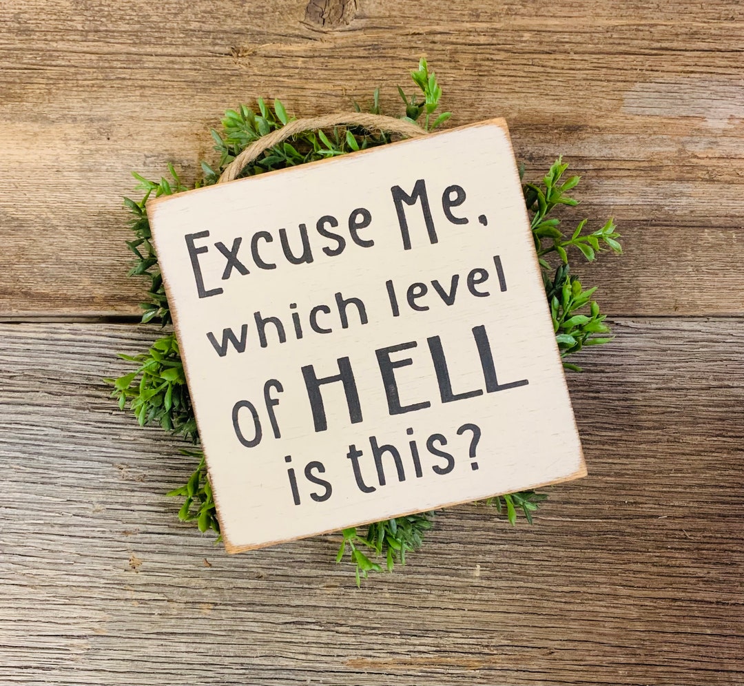 Excuse Me Sign, Excuse Me Which Level of Hell is This, I'm in Hell Sign ...