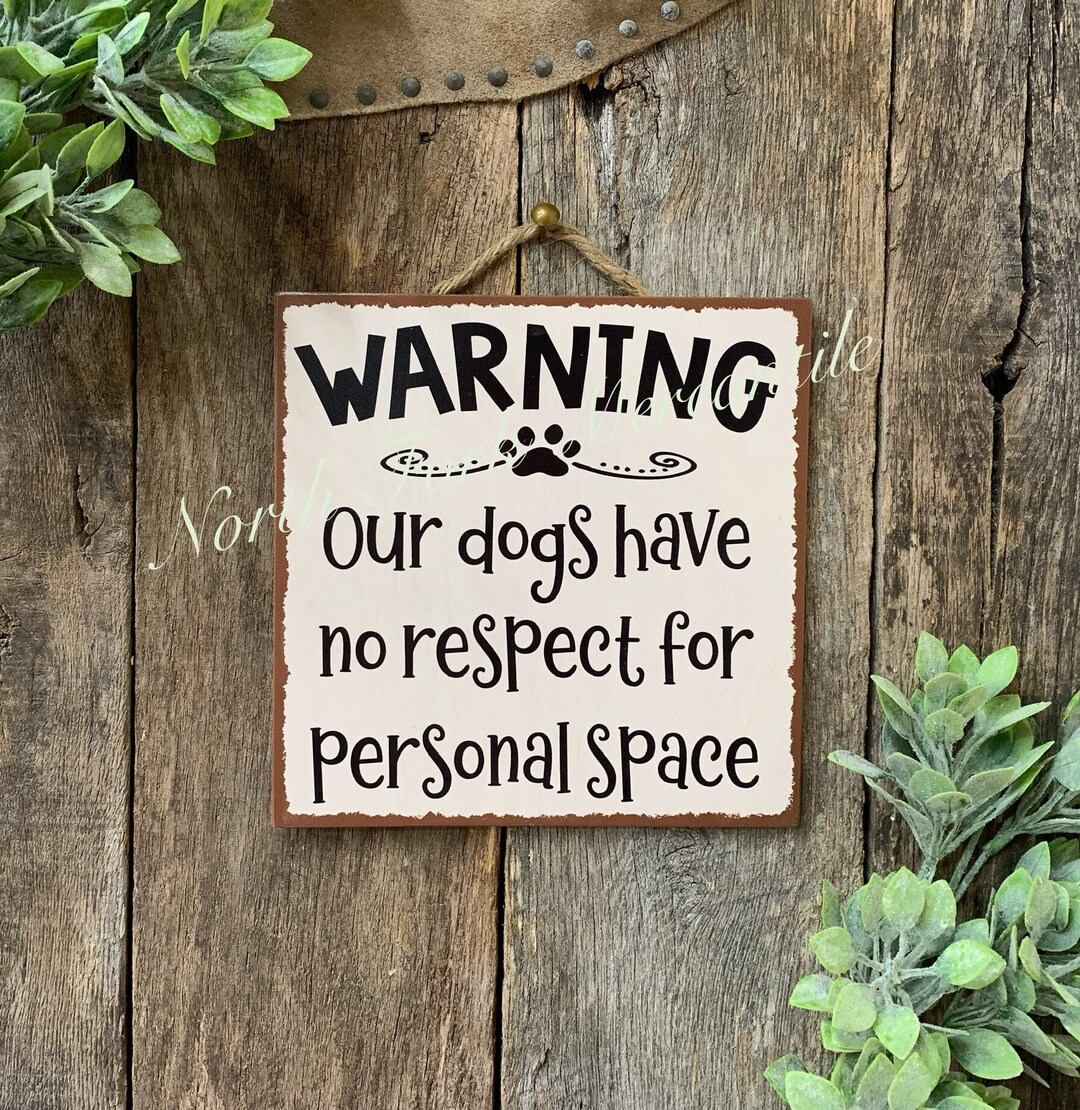 Warning Our Dogs Have No Respect for Personal Space, Dog Sign, Dog Gift ...