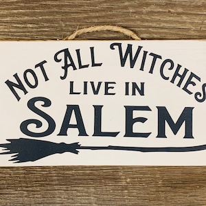 Not All Witches Live in Salem, Halloween Sign, Witch Sign, Funny Sign ...