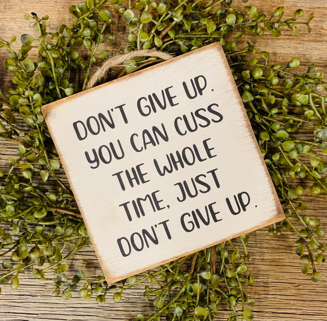 Don't Give Up You Can Cuss the Whole Time Just Don't - Etsy