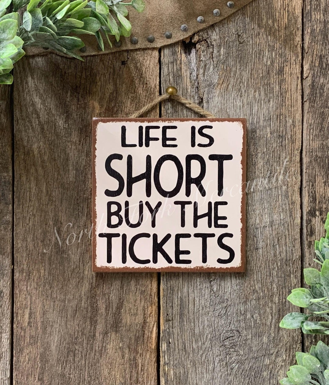 Life is Short Buy the Tickets, Traveler Sign, Inspirational Gift, Home ...
