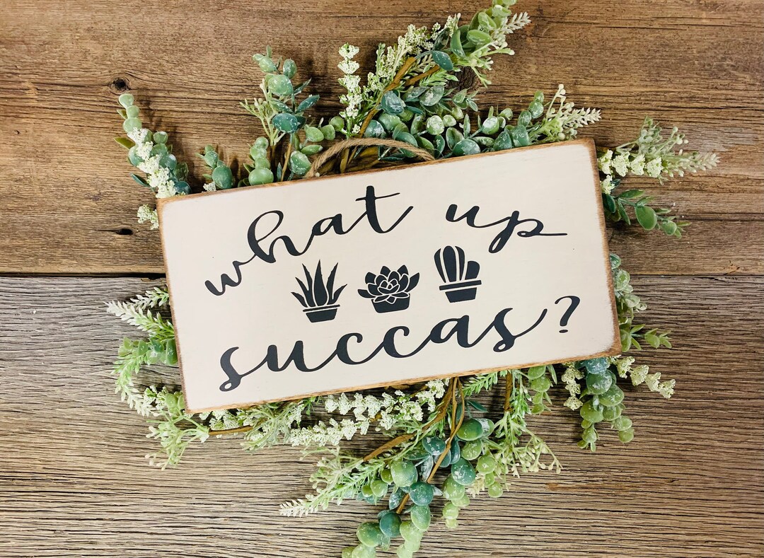 What up Succas, Funny Succulent Sign, Plant Lover Gift, Housewarming ...