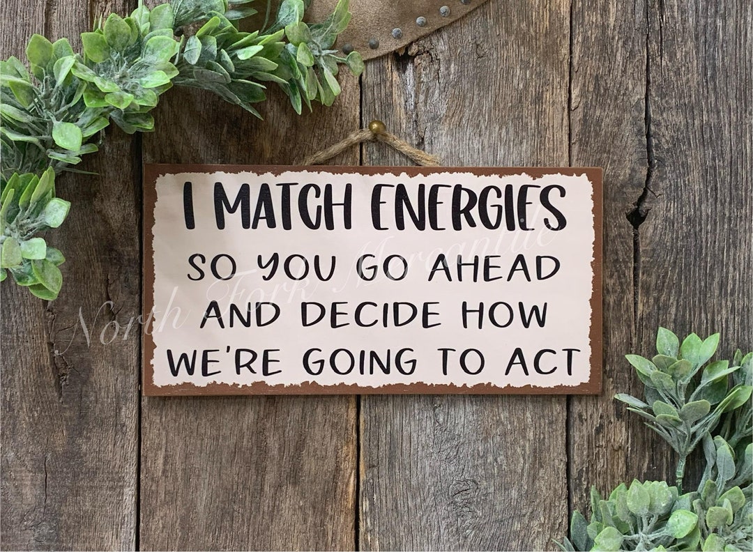 I Match Energies, Be Mindful, Mindful Sign, Positive Energy Sign ...