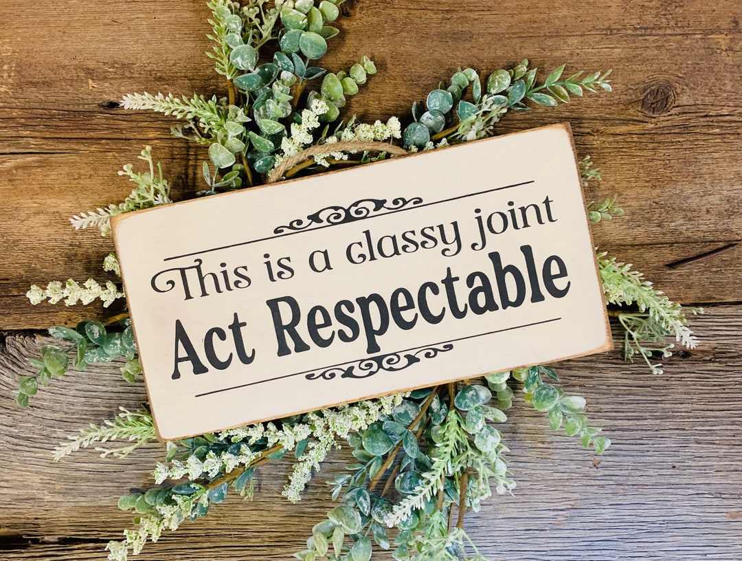 This is A Classy Joint, Act Respectable, Welcome Sign, Porch Sign, Home ...