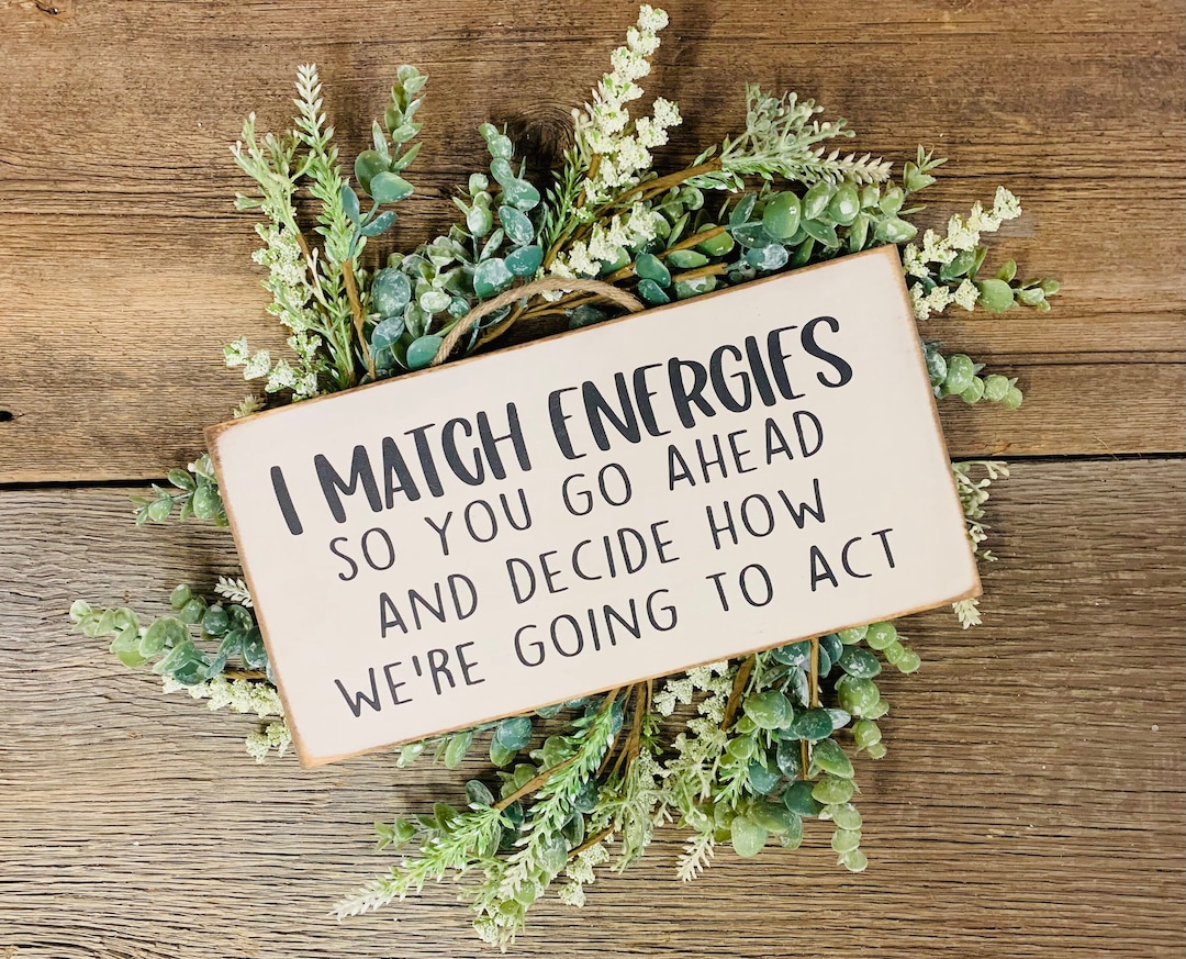 I Match Energies, Be Mindful, Mindful Sign, Positive Energy Sign ...