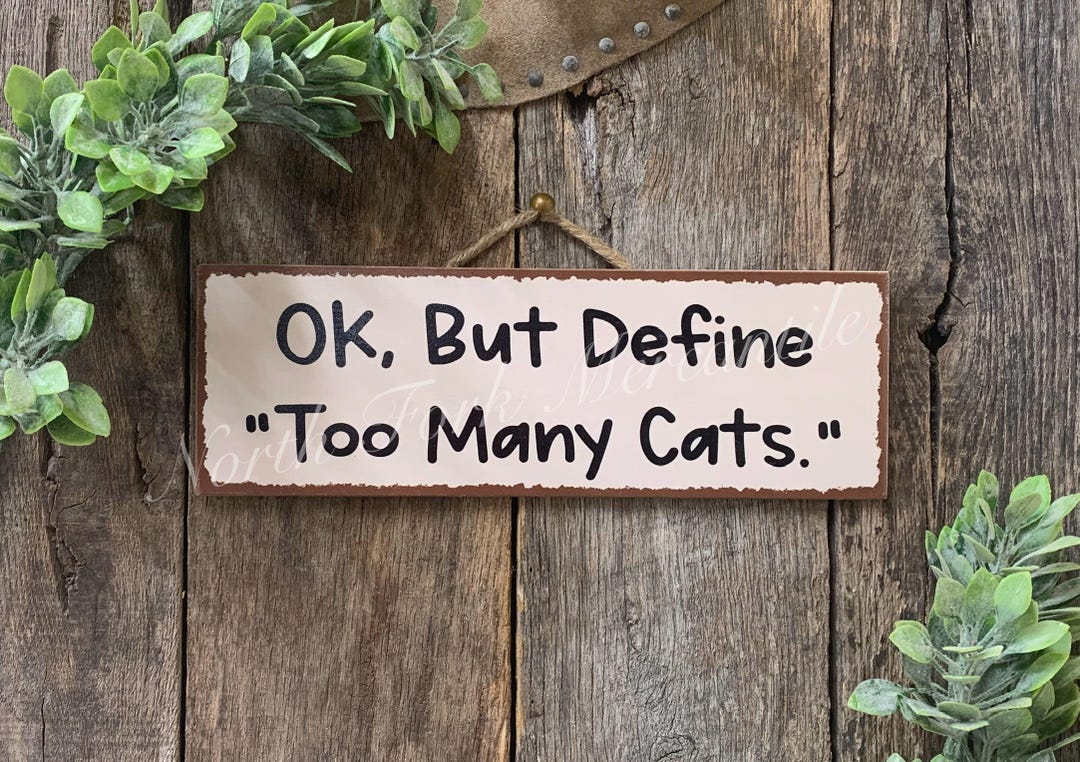 Ok but Define Too Many Cats, Funny Cat Sign, Cat Sign, Cat Decor, Cat ...