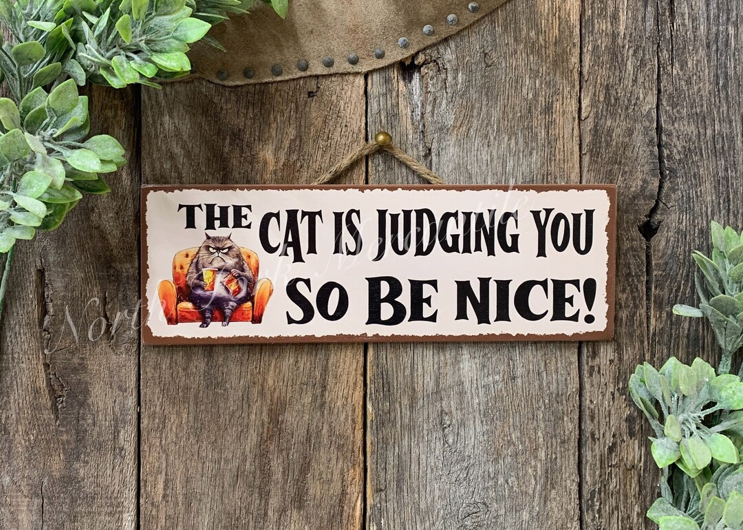 The Cat is Judging You, Be Nice Sign, Cat Decor, Cat Lover, Cat Sign ...