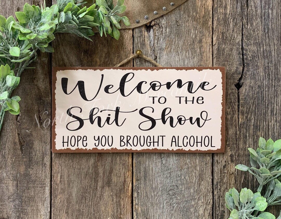 Welcome to the Shit Show Hope You Brought Alcohol, Funny Front Door ...