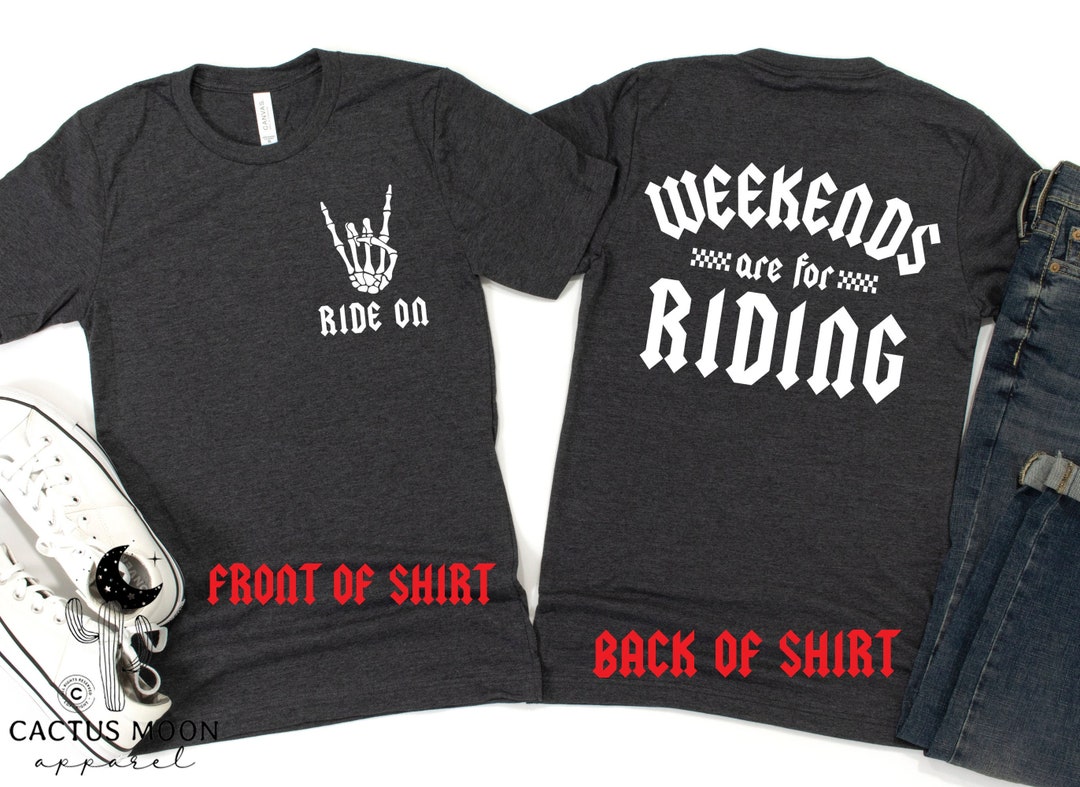 Ride on and Weekends Are for Riding Front and Back, Adult Short or Long ...