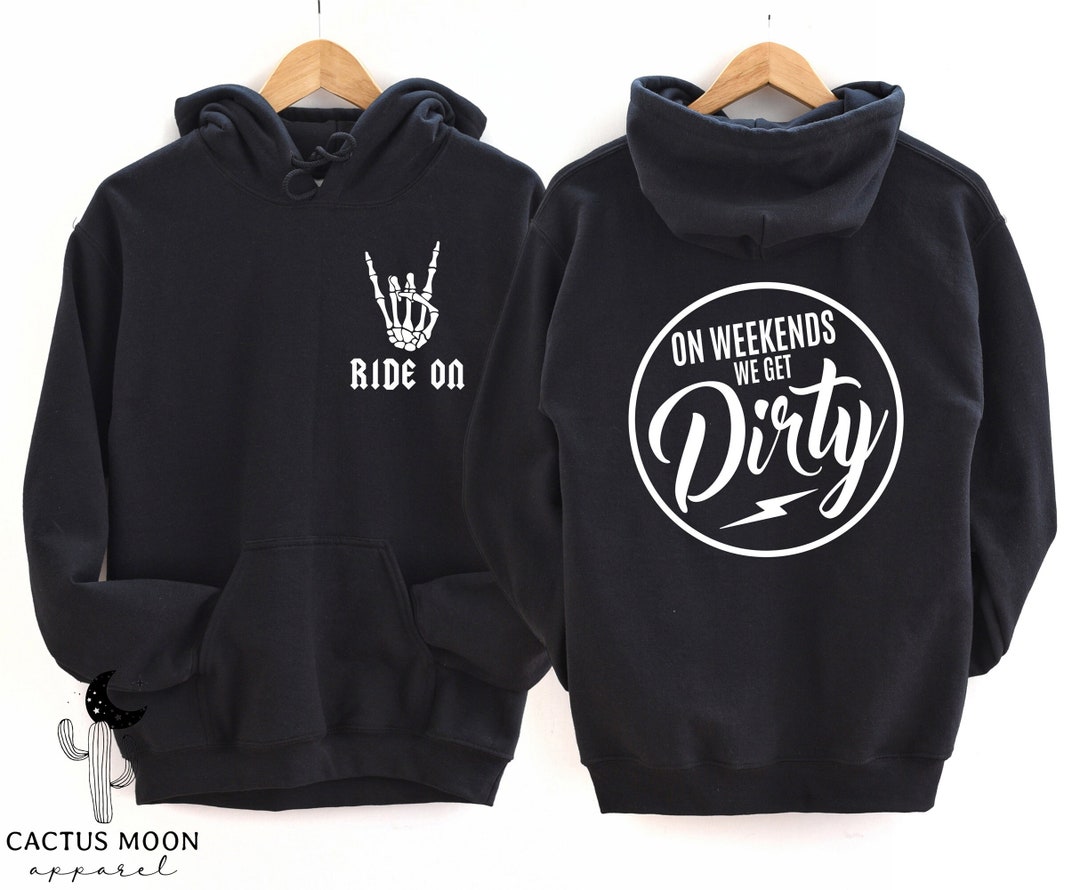 Riding on Weekends We Get Dirty Hooded or Crewneck Sweatshirt, Moto ...
