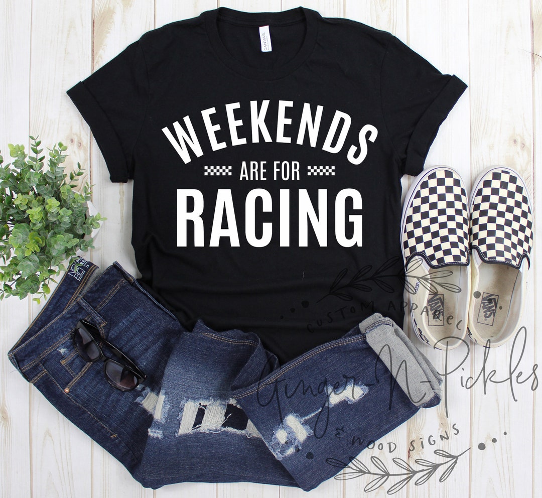 Weekends Are for Racing Short Sleeve or Long Sleeve T-shirt, Race Day ...