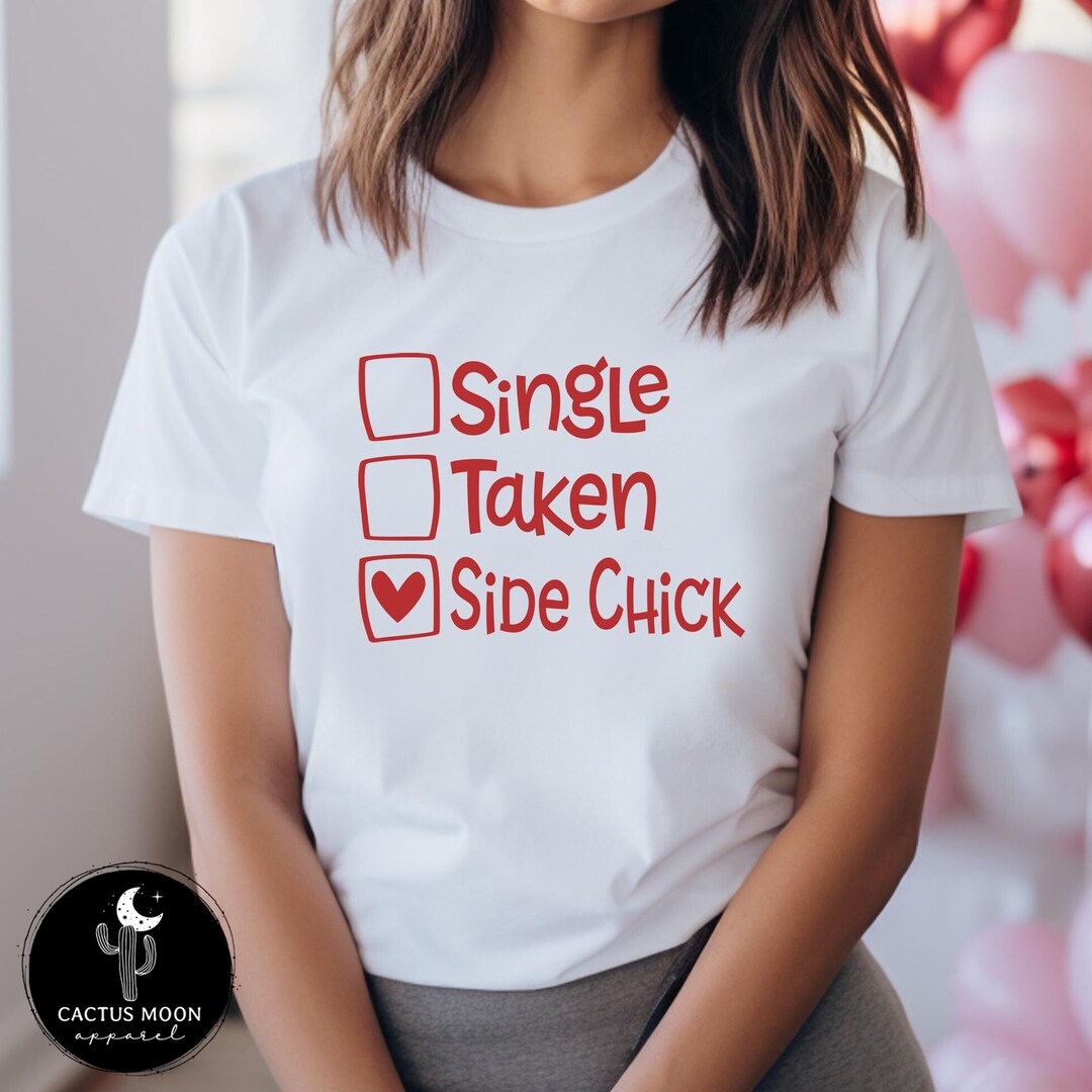 Single Taken Side Chick Shirt Short Sleeve, V-neck or Long Sleeve T ...