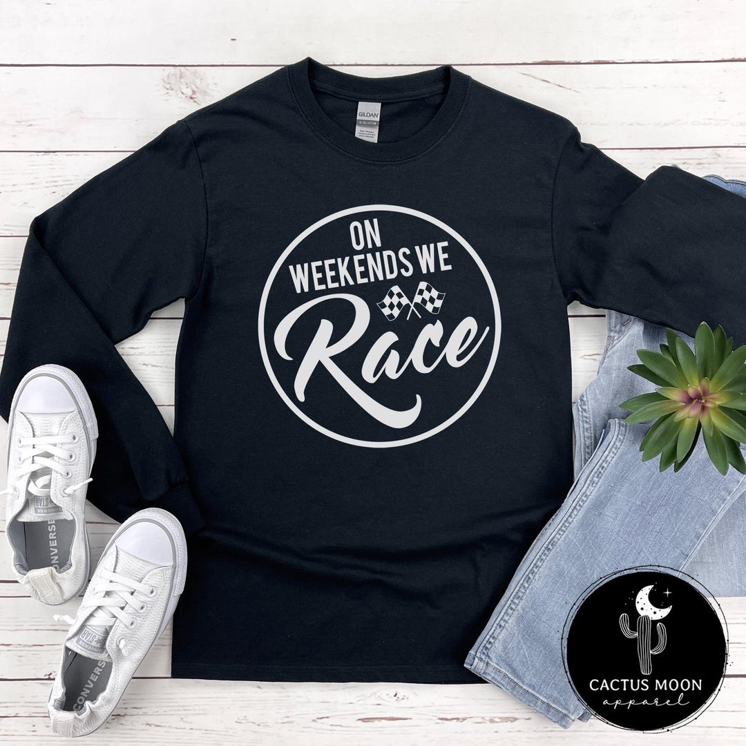 On Weekends We Race Adult Unisex Long Sleeve T-shirt | Rad Dirt Track ...