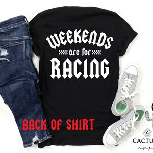 Race on and Weekends Are for Racing Front and Back, Adult Short or Long ...