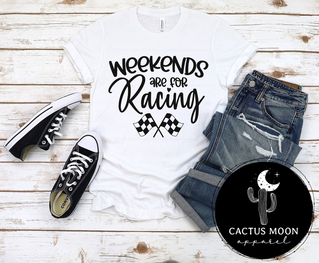 Weekends Are for Racing Shirt Short Sleeve, V-neck or Long Sleeve T ...