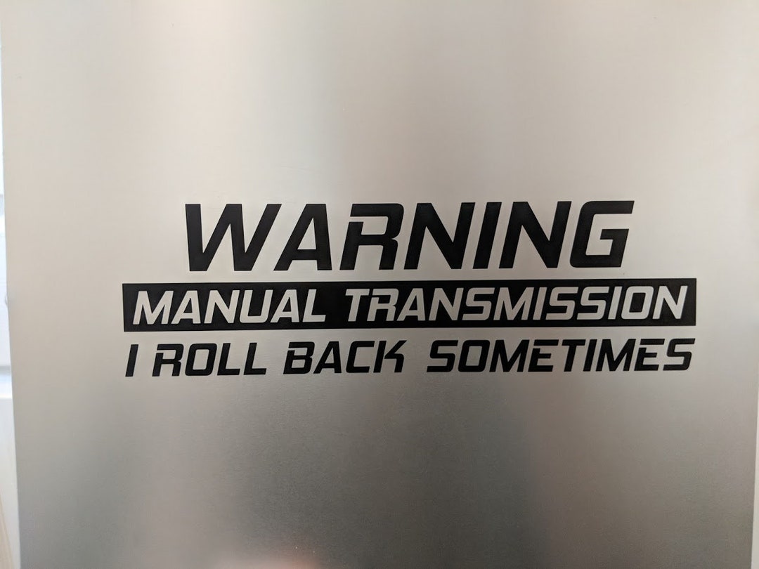 Warning Manual Transmission I Roll Back Sometimes Vinyl Decal Sticker ...