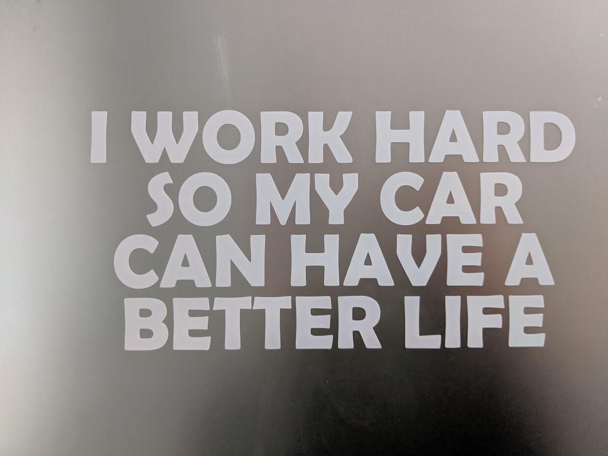 I work hard so my car can have a better life vinyl decal sticker