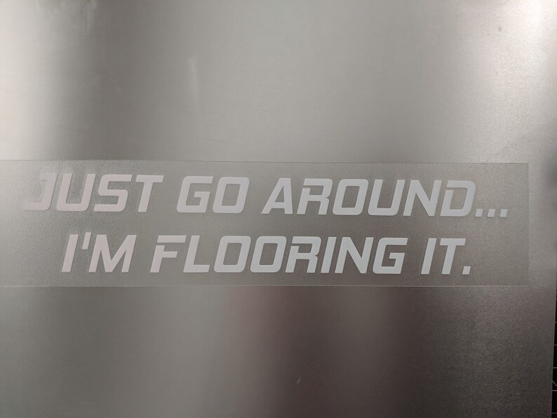 Just Go Around ... I'M Flooring It. Vinyl Decal Sticker - Etsy Australia