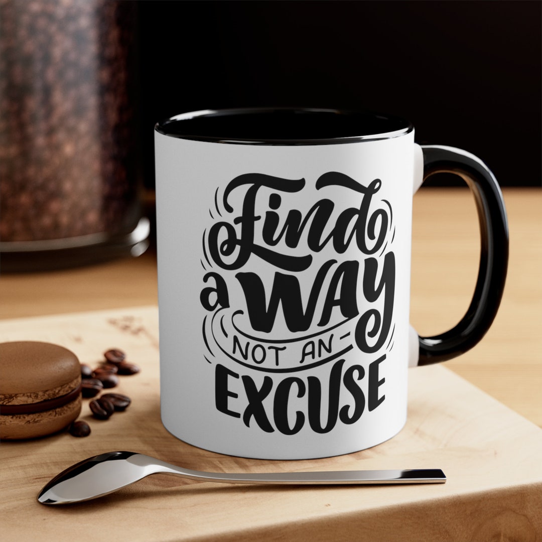 Find A Way Not an Excuse Motivational Black & White Coffee Mug, Great ...