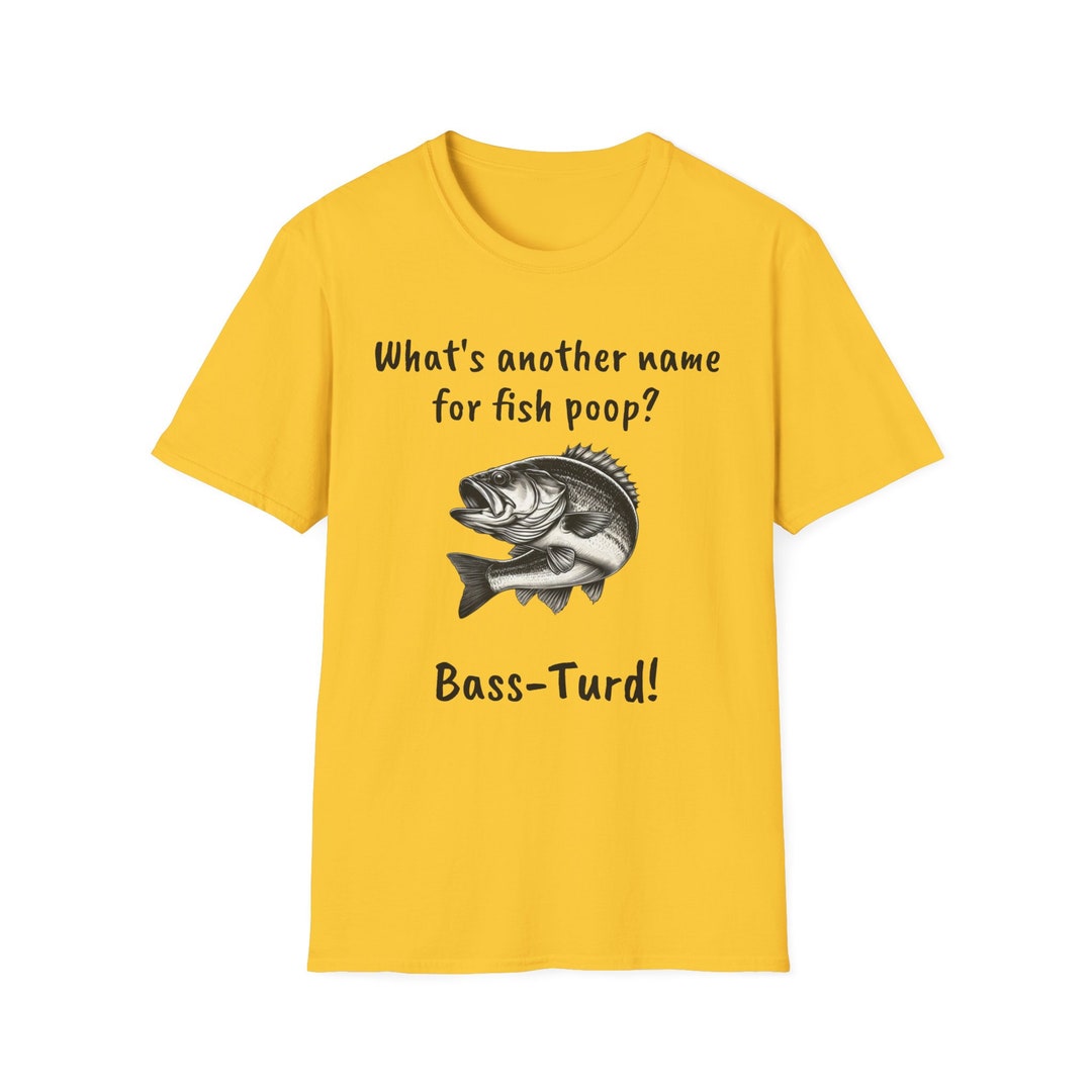 What's Another Name for Fish Poop? Bass-turd! - Funny Joke Unisex ...