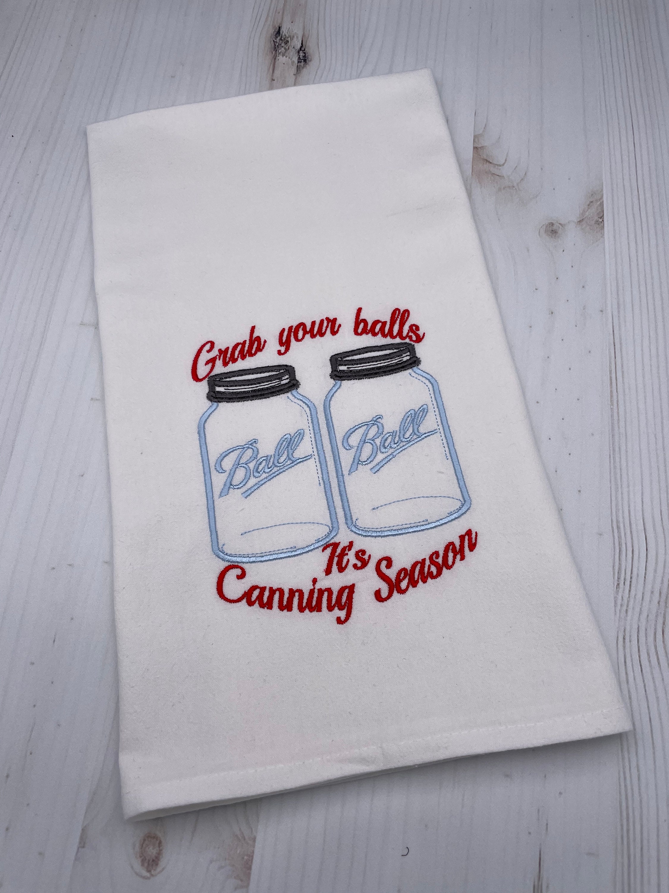 Grab Your Balls Its Canning Season Embroidered Flour Sack | Etsy