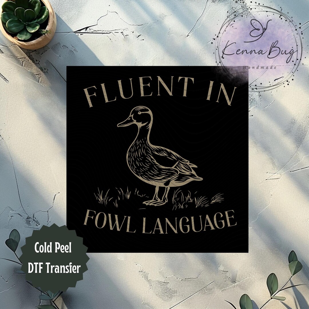 Fluent in Fowl Language, Duck, Grey, Humor, Funny, DTF Transfer, Ready ...