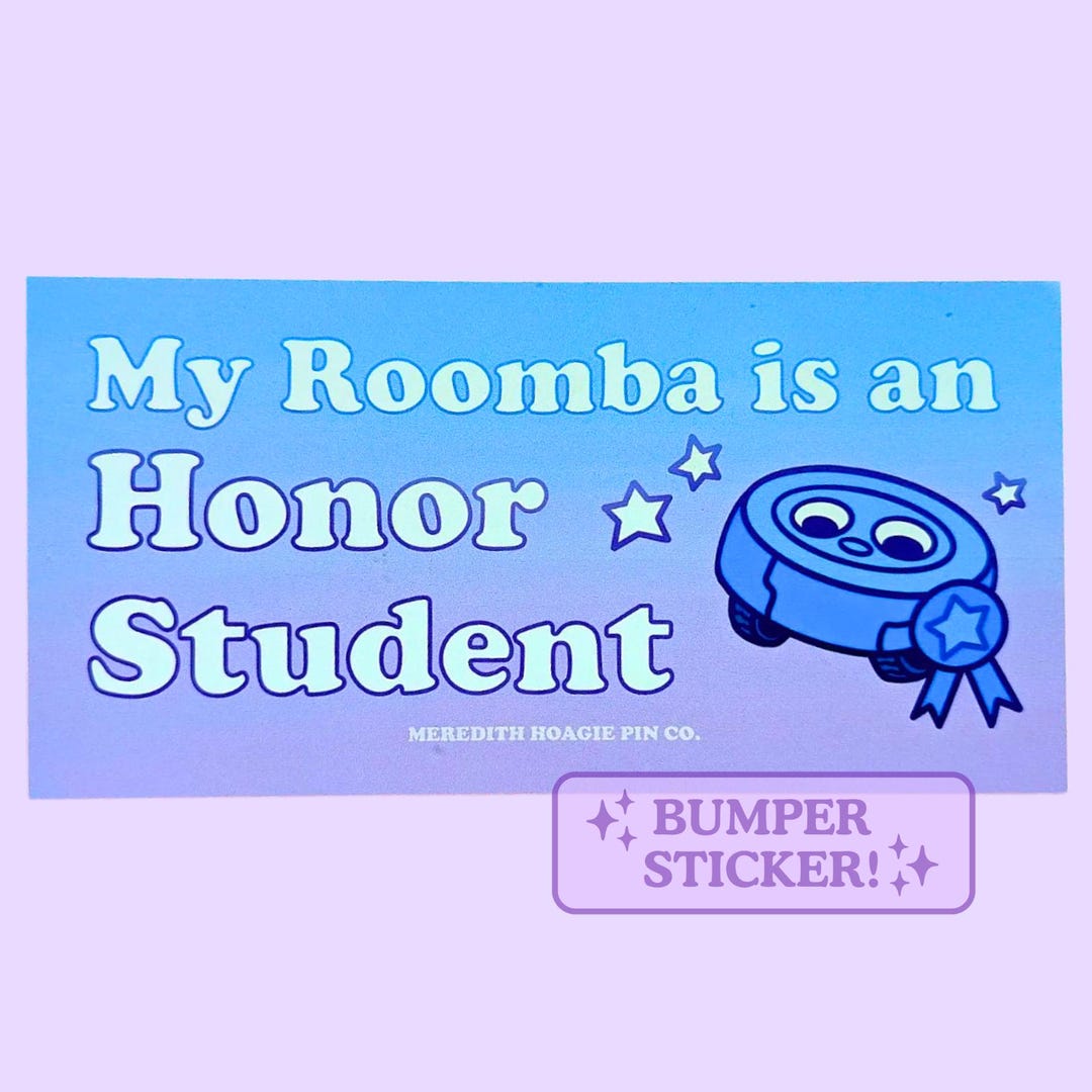 My Roomba is an Honor Student Bumper Sticker – Funny Tech Humor Vinyl ...