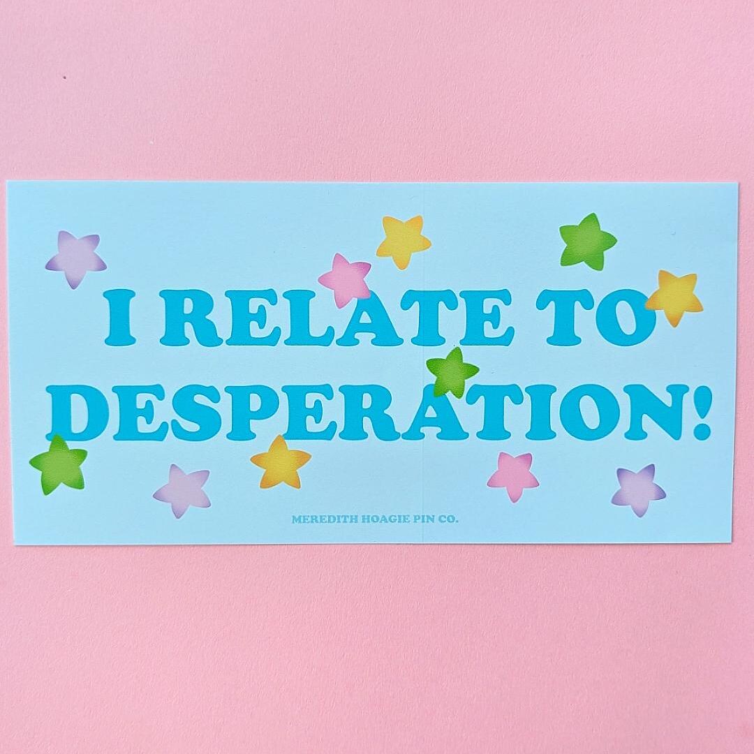 I Relate to Desperation Funny Bumper Sticker for the Chronically ...