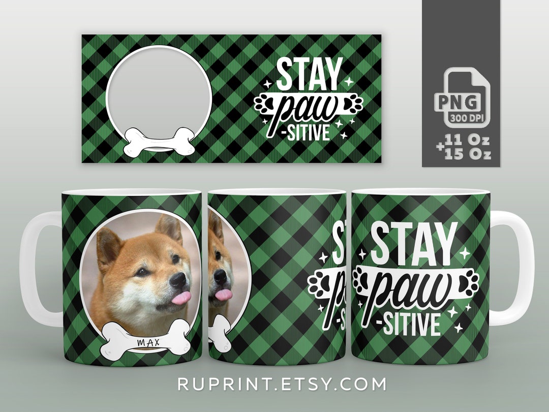 Stay Pawsitive Dog Mug Wrap Dog Photo Mug Template - Etsy
