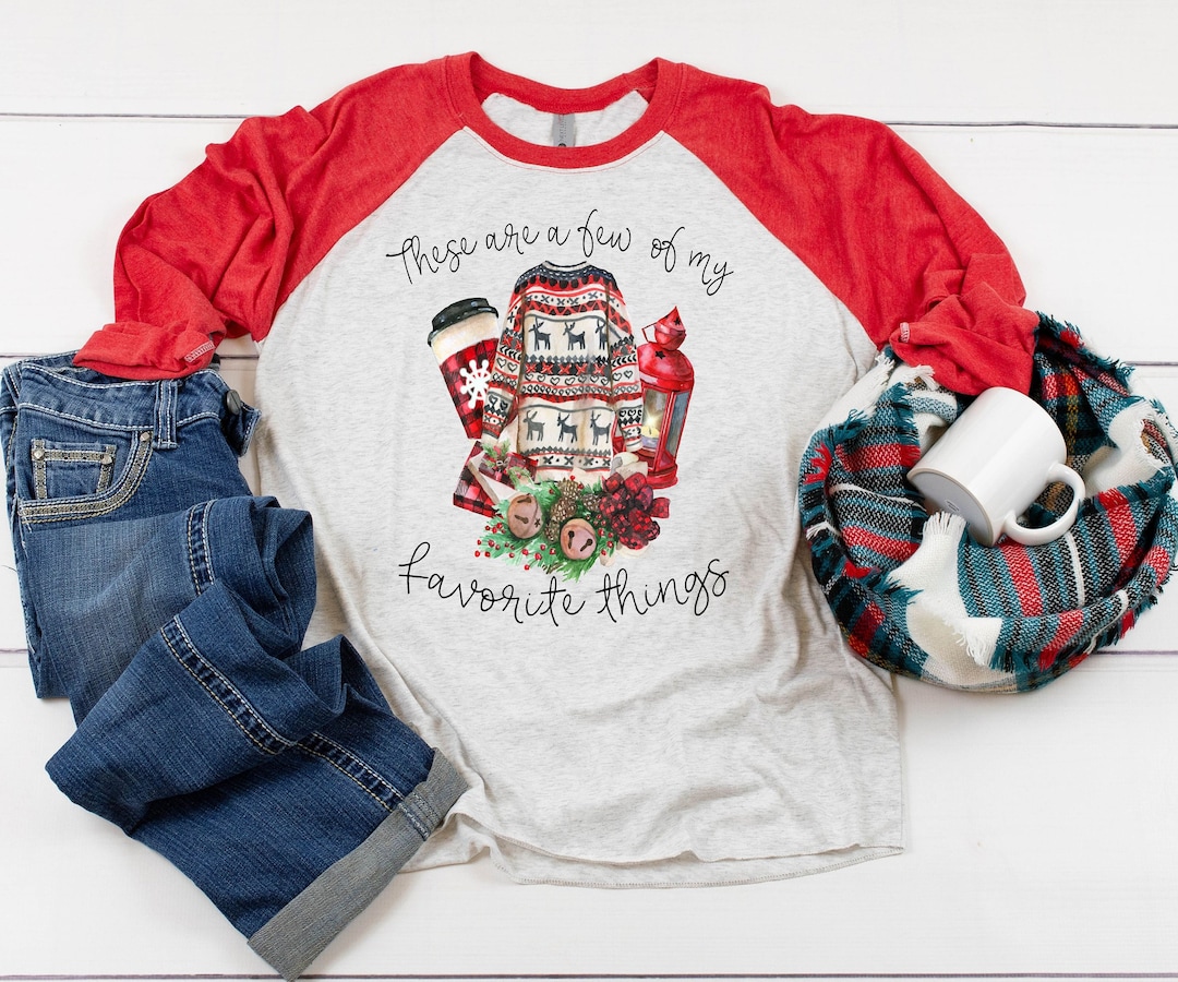 These Are a Few of My Favorite Things Shirt, Christmas Raglan Shirt ...