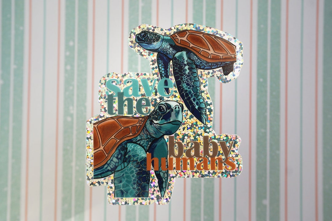 Save the Baby Humans GLITTER STICKER | Pro Life | Sea Turtle | Sun ...
