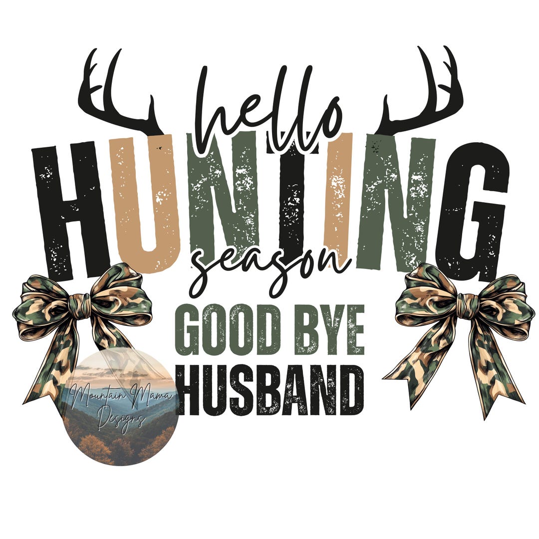 Hello Hunting Season Goodbye Husband PNG: Camo Wife Gift (digital ...