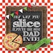 Father's Day Pizza Printable Tags - Any Way You Slice It... You're the ...