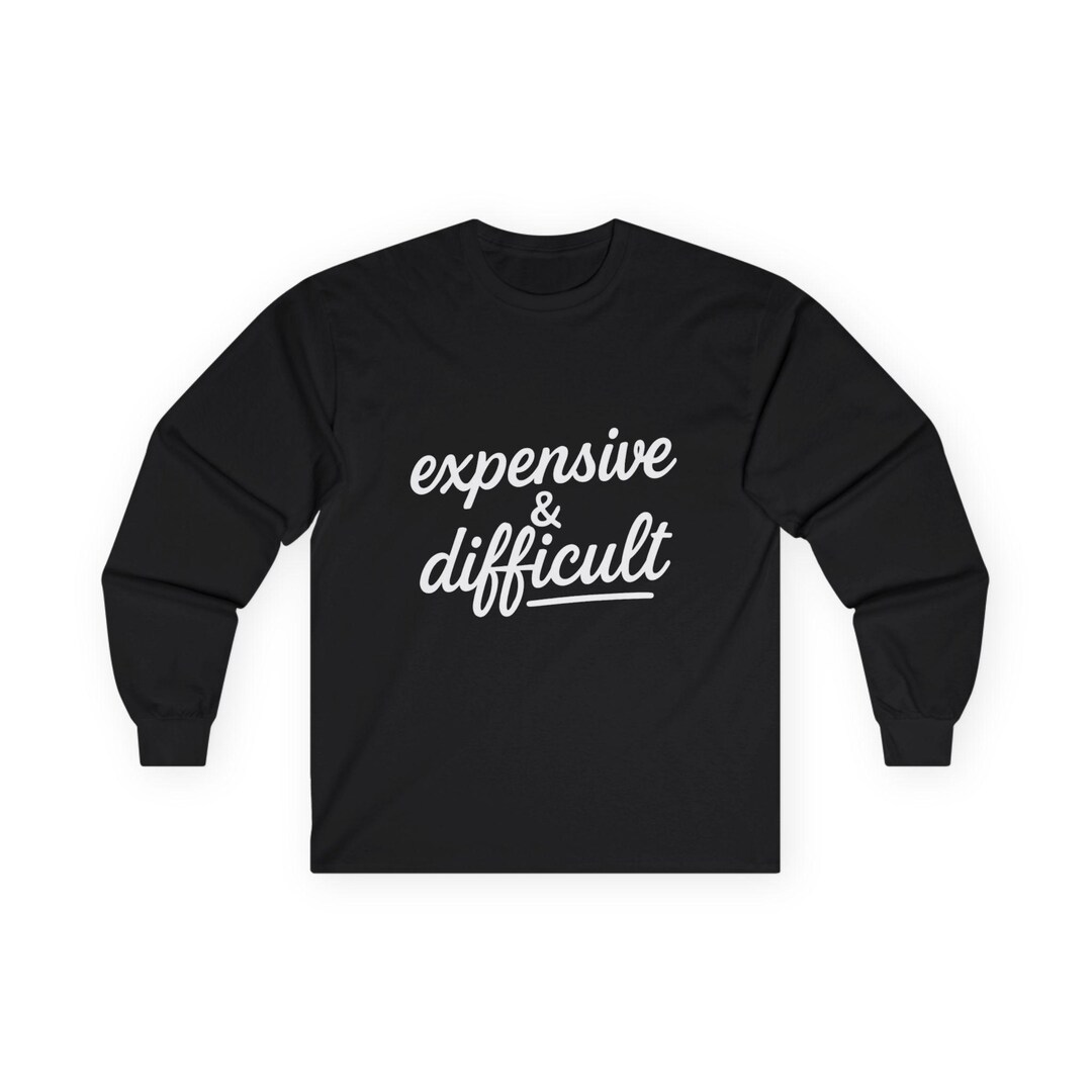 Expensive & Difficult Long Sleeve Tee | Script Text Graphic - Etsy