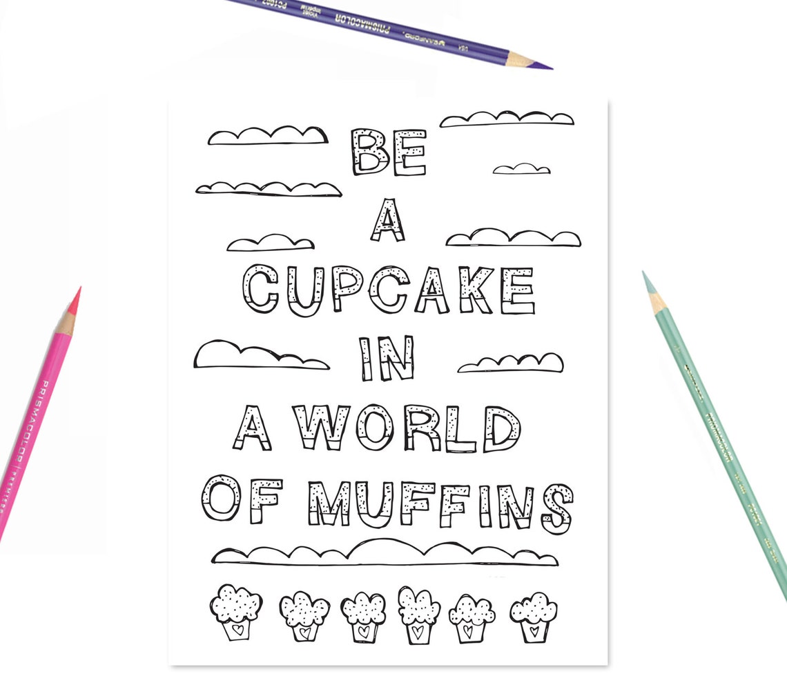 Coloring Page, Printable " Be a Cupcake in a World of Muffins", Girls ...