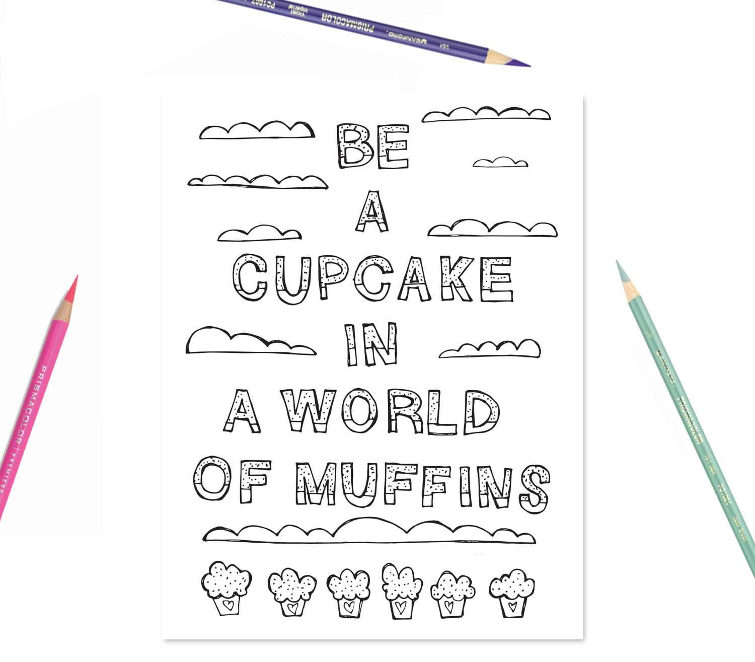 Coloring Page, Printable " Be a Cupcake in a World of Muffins", Girls ...