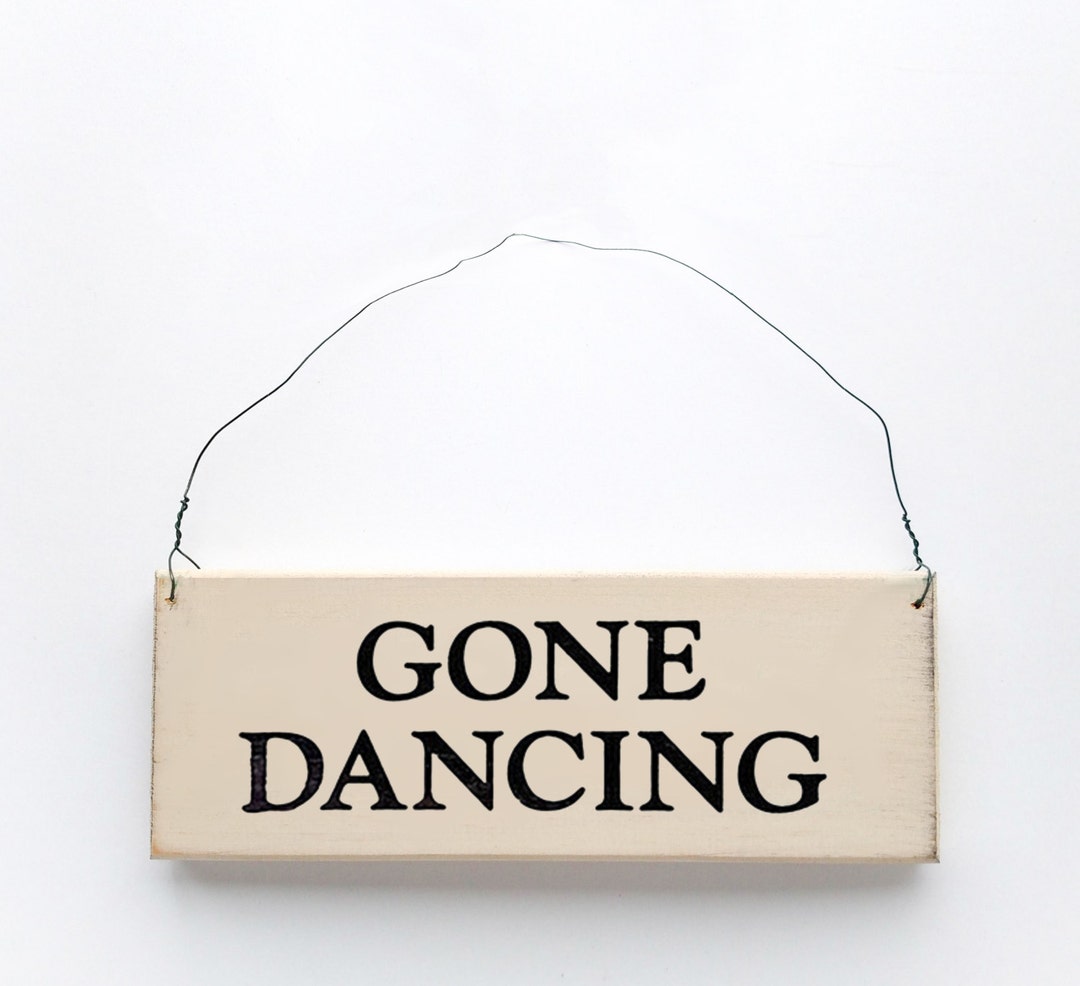 Wood Sign Saying gone Dancing White Wood Sign With Saying in Black ...