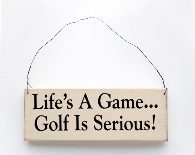 Wood Sign Saying: Life's a Game, Golf is Serious! Antique White Wired ...