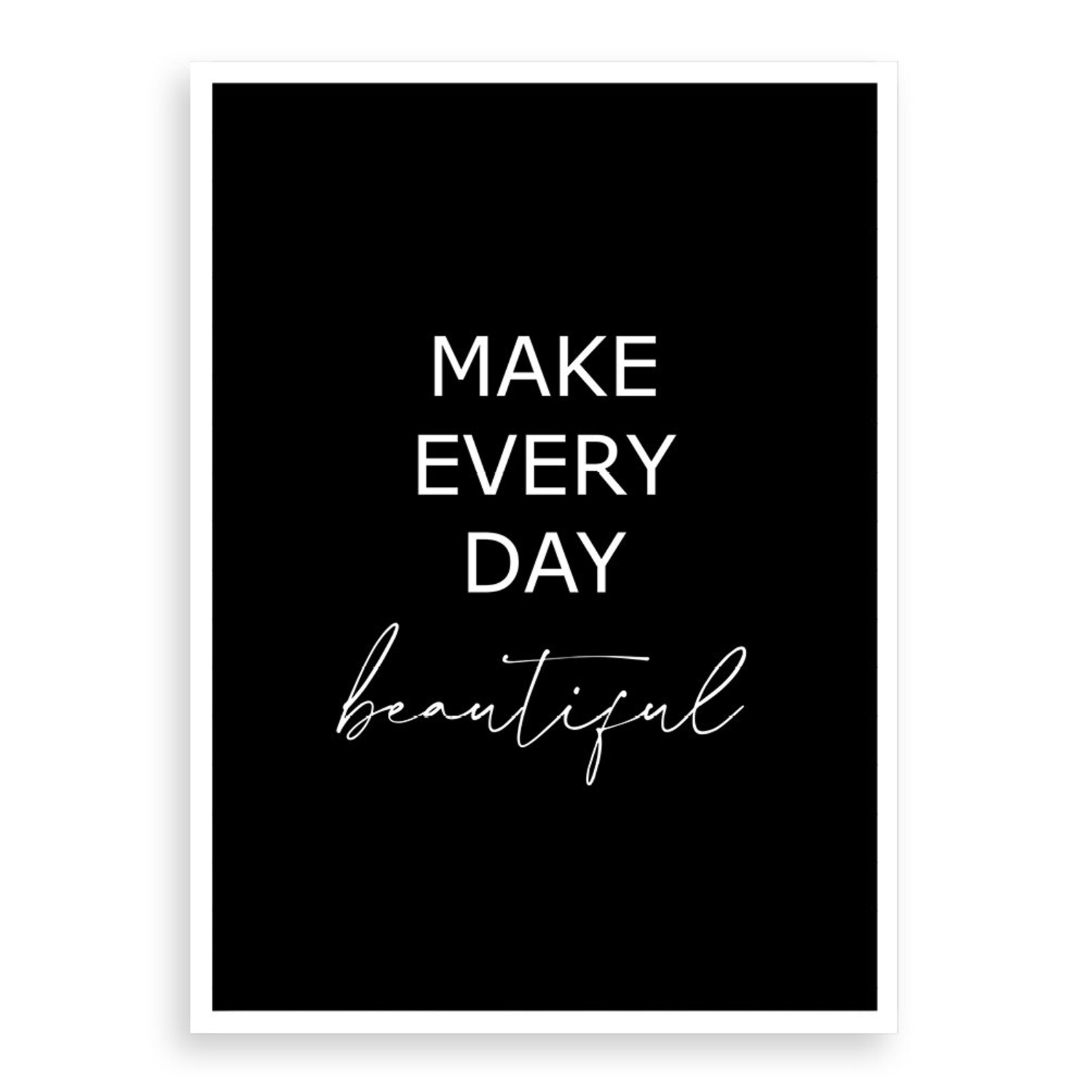 Make Every Day Beautiful, Typography Print, Black White Art, Minimalist ...