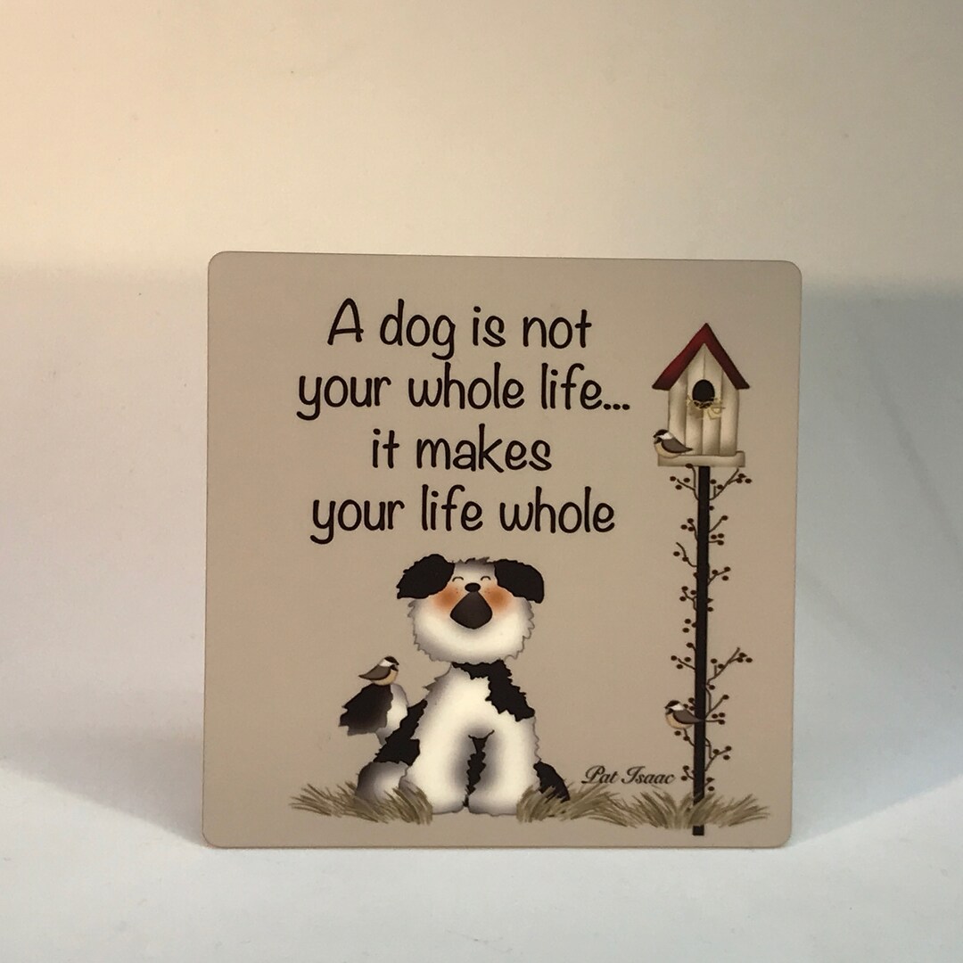 4 Inch Dog Sign Dog Makes Life Whole Dog Decor Dog Lovers - Etsy