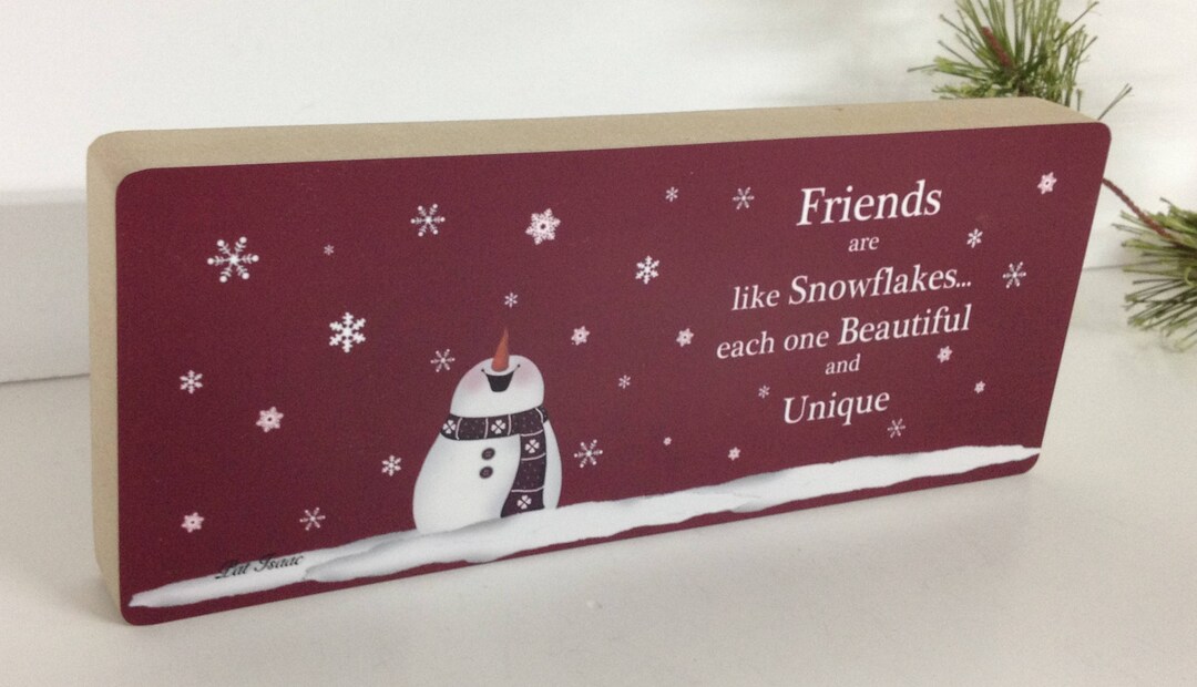 7.5 Inch Friends Block, Friends Are Like Snowflakes...each One ...