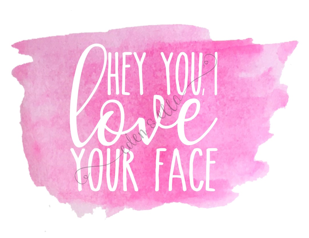 LOVE YOUR FACE Digital Design | Instant Download | Six File Types ...