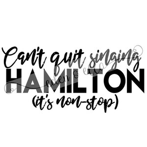 HAMILTON Inspired Digital Design | "can't Stop Singing Hamilton ...